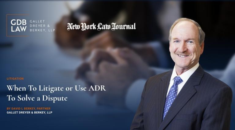 When To Litigate Or Use Adr To Solve A Dispute Gallet Dreyer Berkey